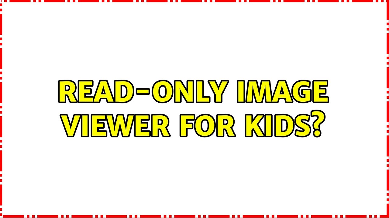 Read-only image viewer for kids? (3 Solutions!!) - YouTube