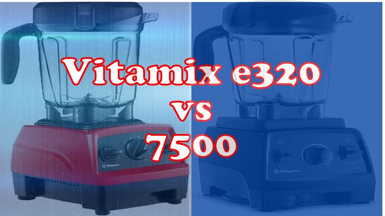 Vitamix E320 vs 7500 – Uncover the Best Blender Choice! - YouTube