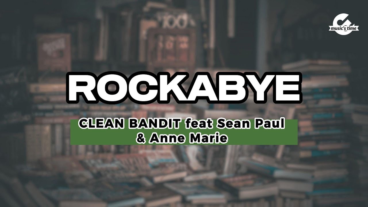 ROCKABYE (LYRIC) Clean Bandit - Rockabye (feat. Sean Paul & Anne-Marie ...