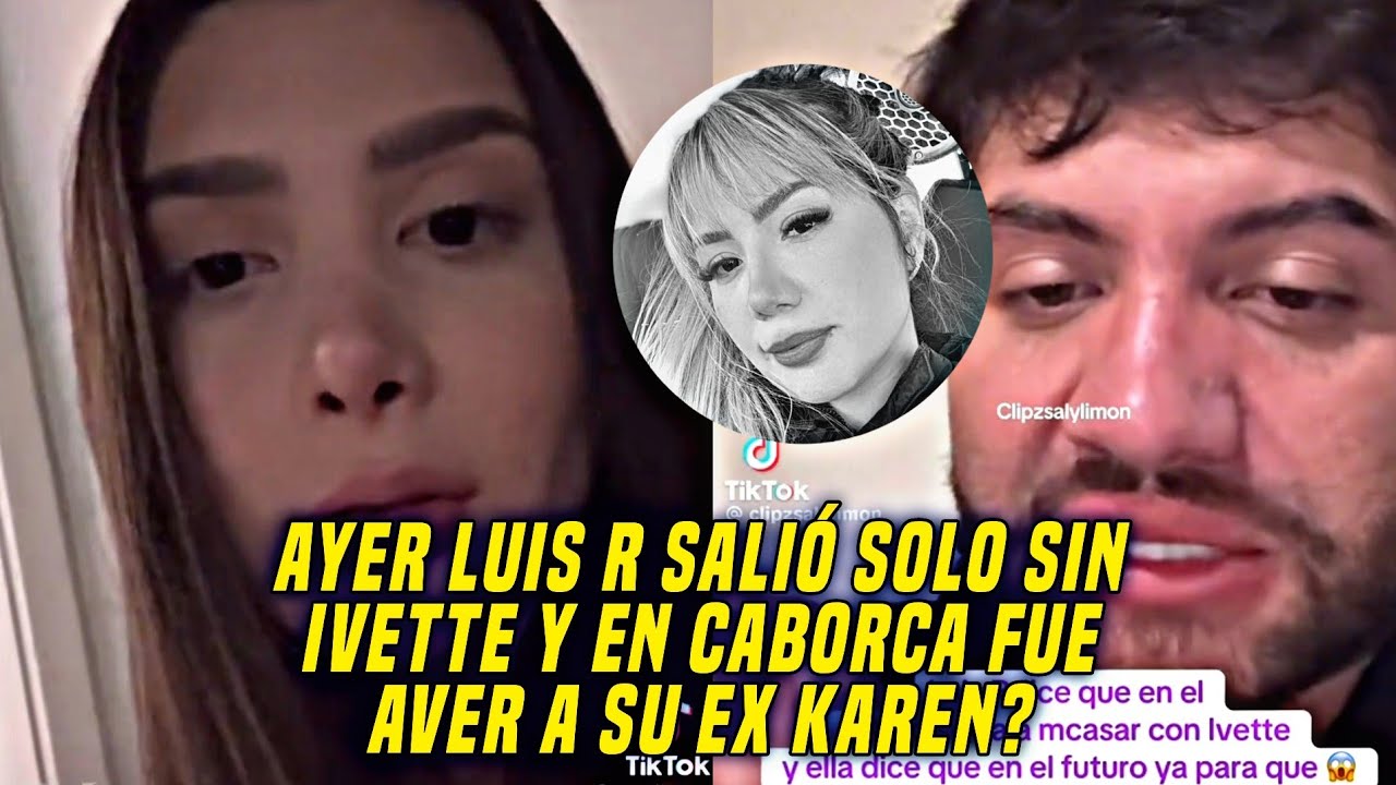 IVETTE DICE QUE LUIS R SALIO SOLO SIN ELLA AYER EN CABORCA Y ELLA SE LA ...