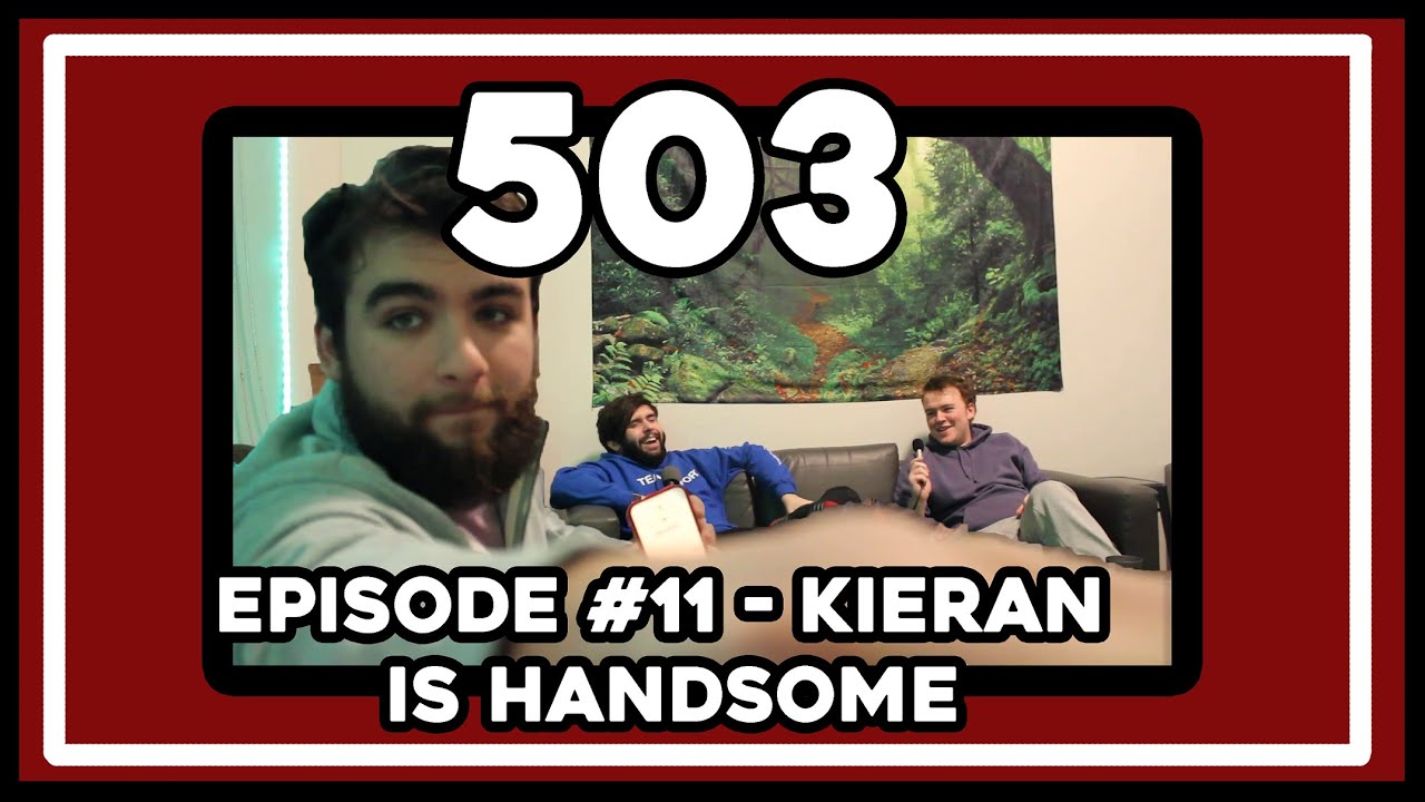 Episode #11 - Kieran is Handsome | The 503 Podcast - YouTube