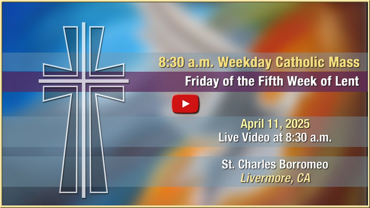 Friday of the Fifth Week of Lent - Mass at St. Charles - April 11, 2025 ...