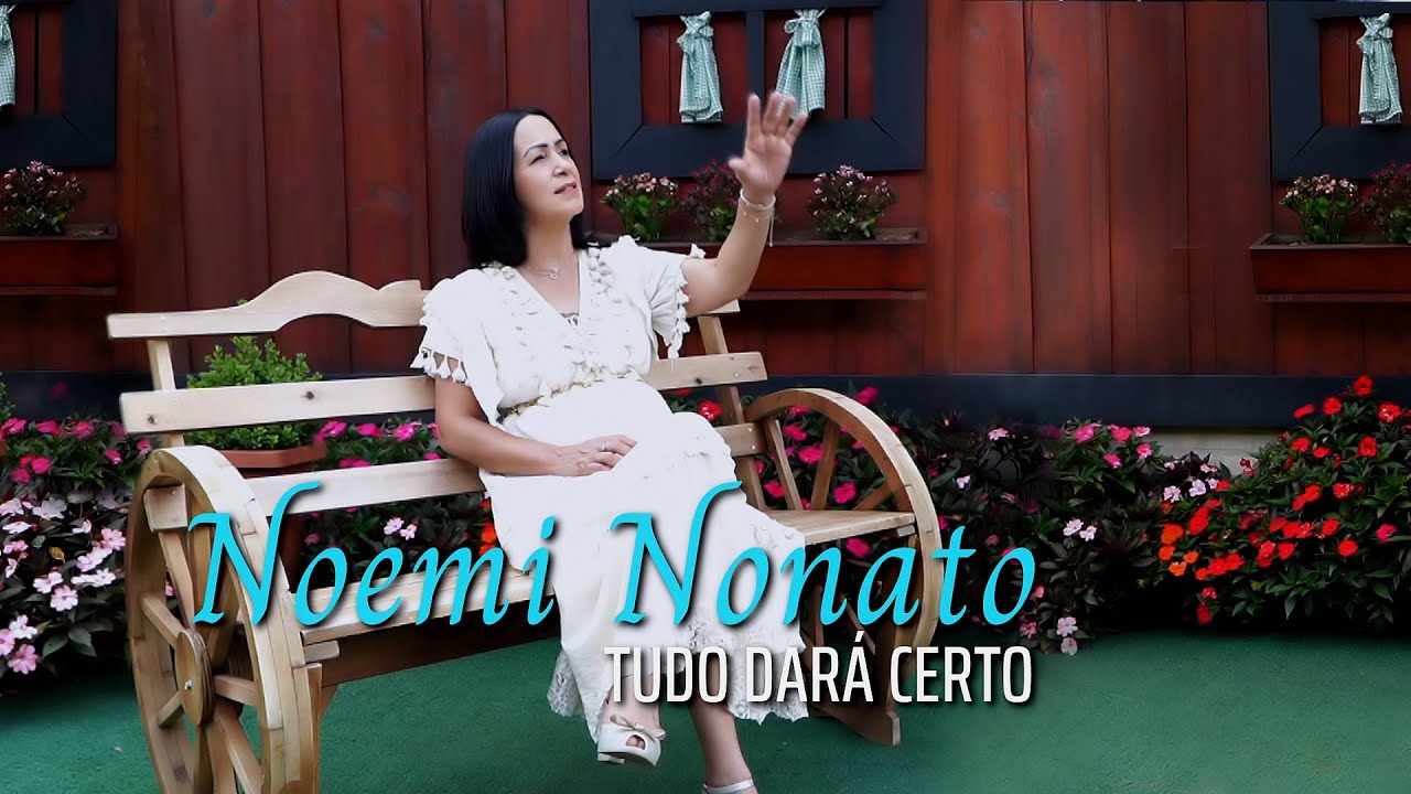 Noemi Nonato - Tudo Dará Certo (Vídeo Oficial) - YouTube