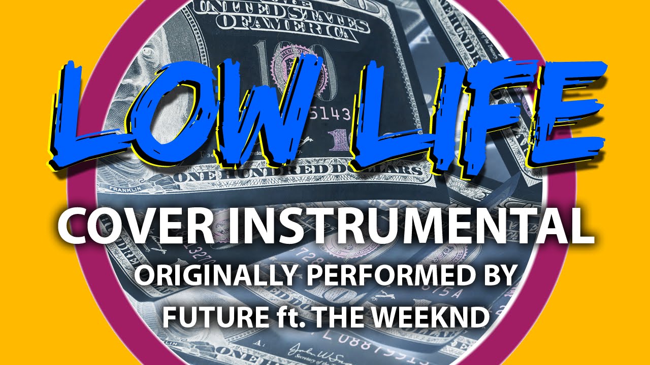 Low Life (Cover Instrumental) [In the Style of Future feat. The Weeknd ...