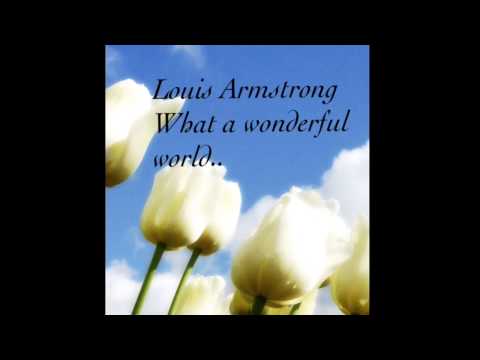 Louis Armstrong What a Wonderful World.