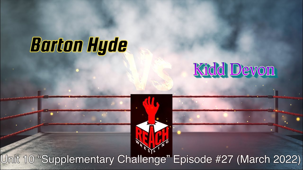 BARTON HYDE, REACH Wrestling Unit 10 Match 6 vs Kidd Devon (March 2022 ...
