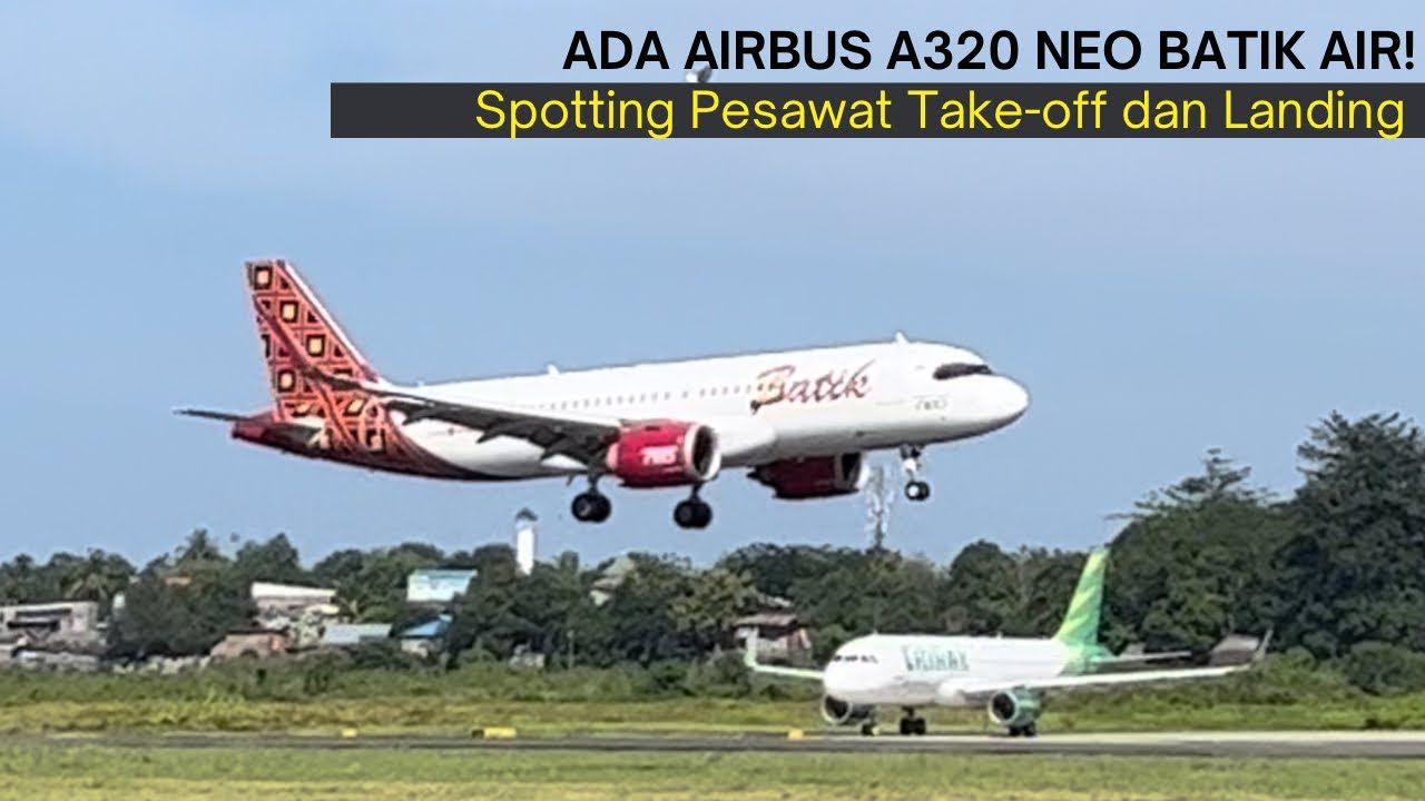 Ada AIRBUS A320 NEO Batik Air!! Spotting Pesawat Landing di Bandara ...