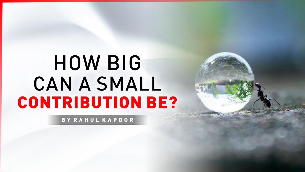 How Big Can A Small Contribution Be - By Rahul Kapoor - YouTube