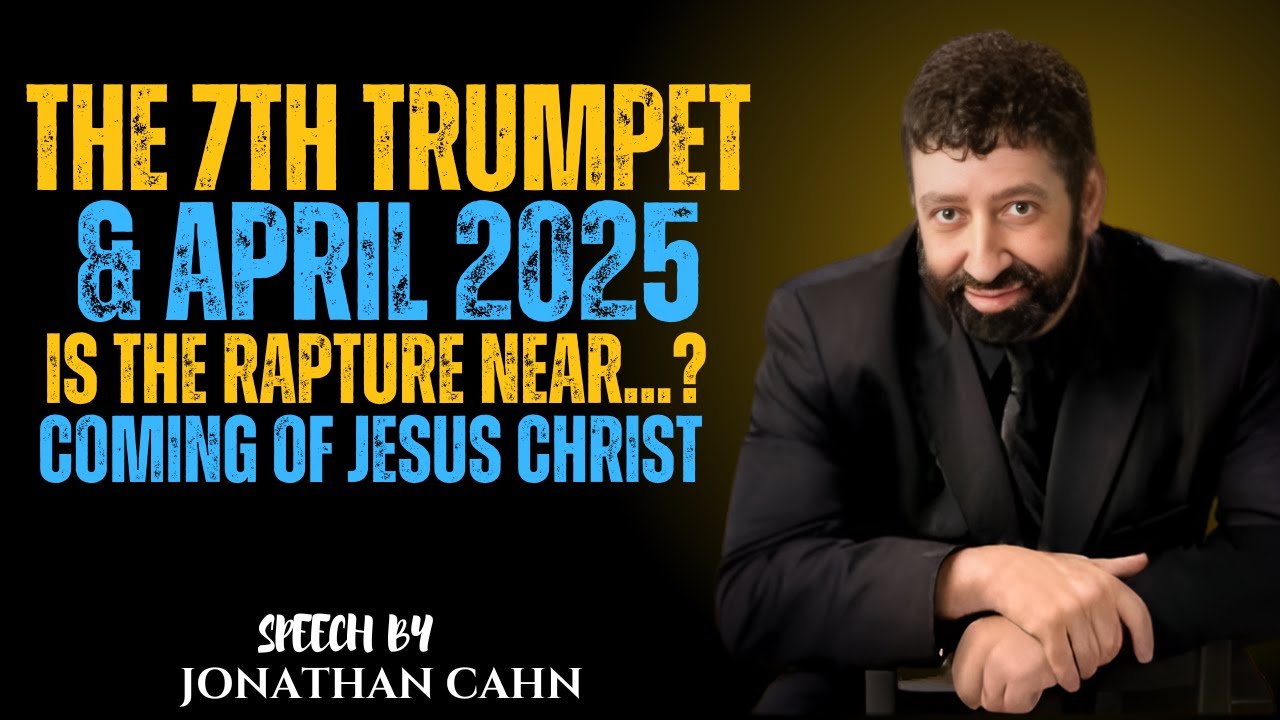 URGENT : The 7th Trumpet & April 2025 Is the Rapture Near ||Jonathan ...