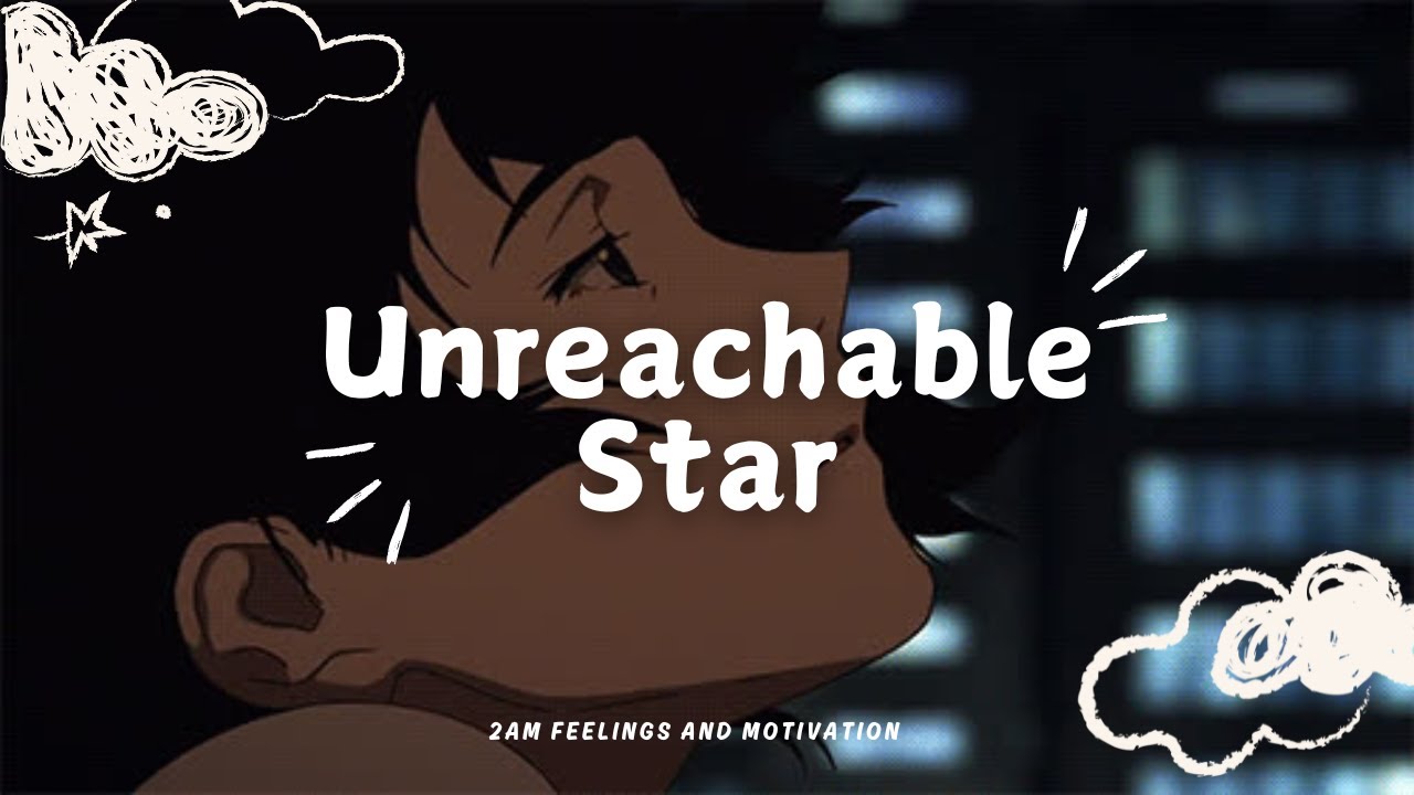 🌟 Unreachable Star – 2AM Feelings and Motivation 🌟 - YouTube