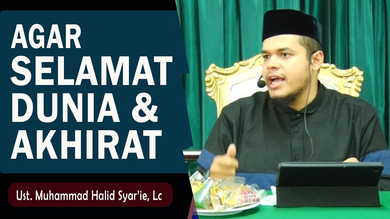 AGAR SELAMAT DUNIA AKHIRAT || Ust. Muhammad Halid Syar'ie, Lc - YouTube