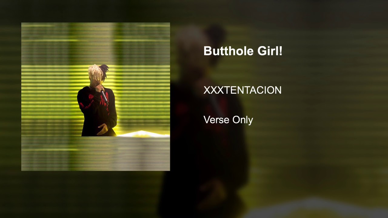 Xxxtentacion Butthole Girl Verse Only Youtube