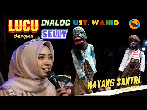 LUCU !!! DIALOG UST. WAHID DENGAN SELLY | WAYANG SANTRI KI HARYO ENTHUS SUSMONO