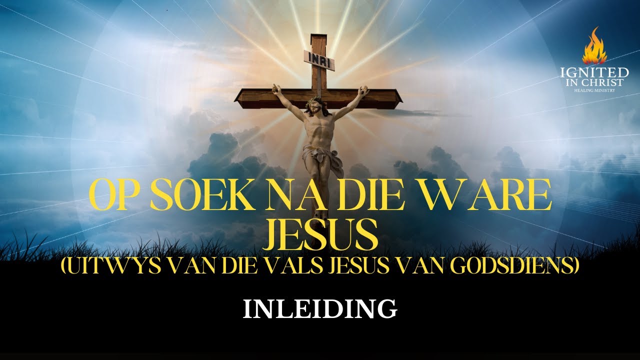 Op soek na die ware Jesus (uitwys van die vals jesus van Godsdiens ...