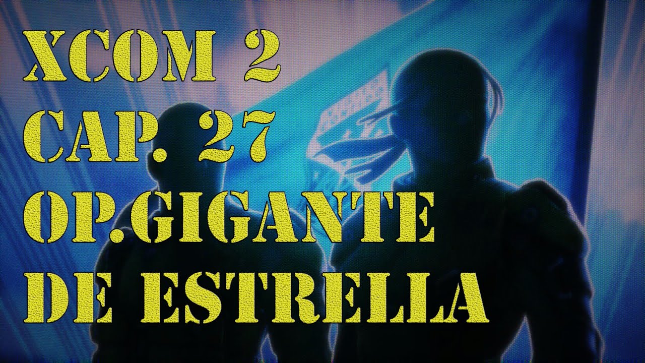 XCOM 2 + Anarchy's Children DLC - Cap. 27 CODEX BRAIN Op. Gigante de ...