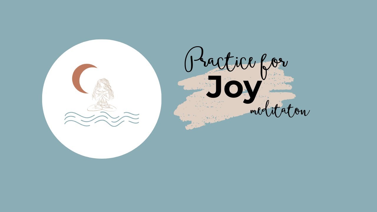 A Practice for Joy Meditation Meditation for Joy | Mindfulness Practice ...