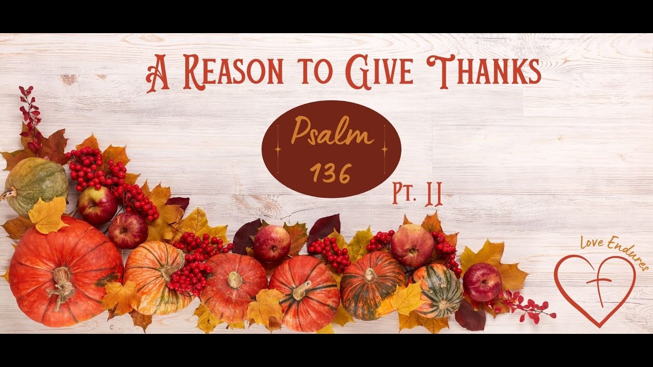 Nov. 23, 2025 | A Reason to Give Thanks (Pt. II) | Psalm 136 | Pastor ...