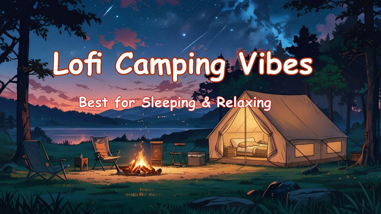 Lofi Camping Vibes ⛺ | Sleeping Music for Deep Sleeping | Cozy Lofi ...