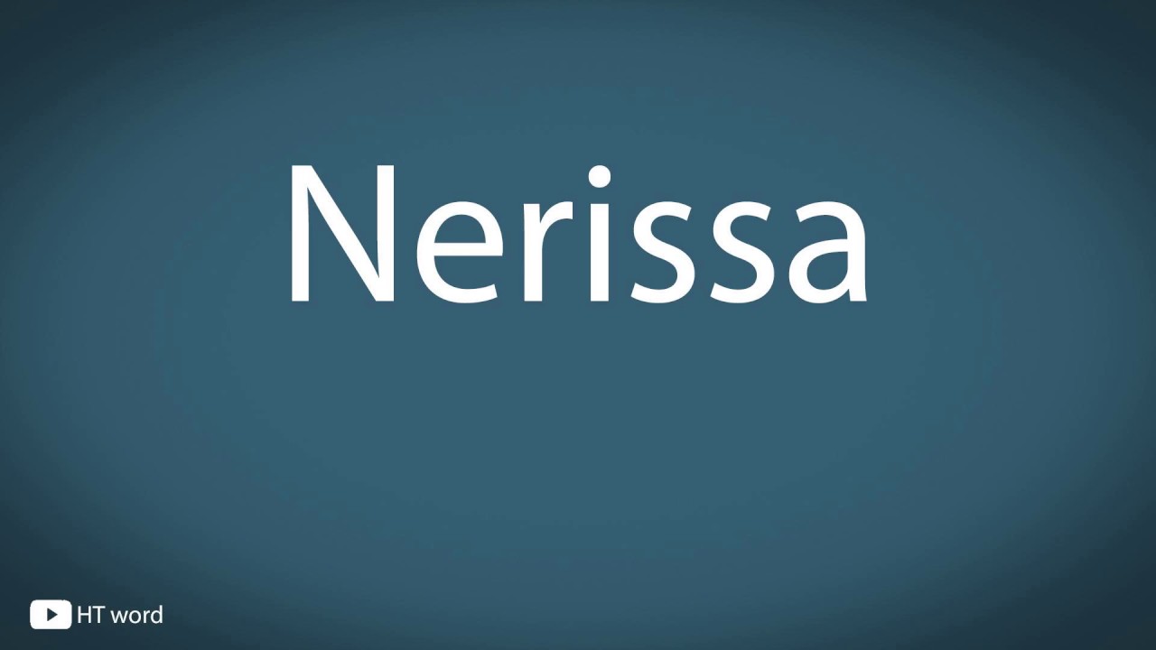 How to pronounce Nerissa - YouTube