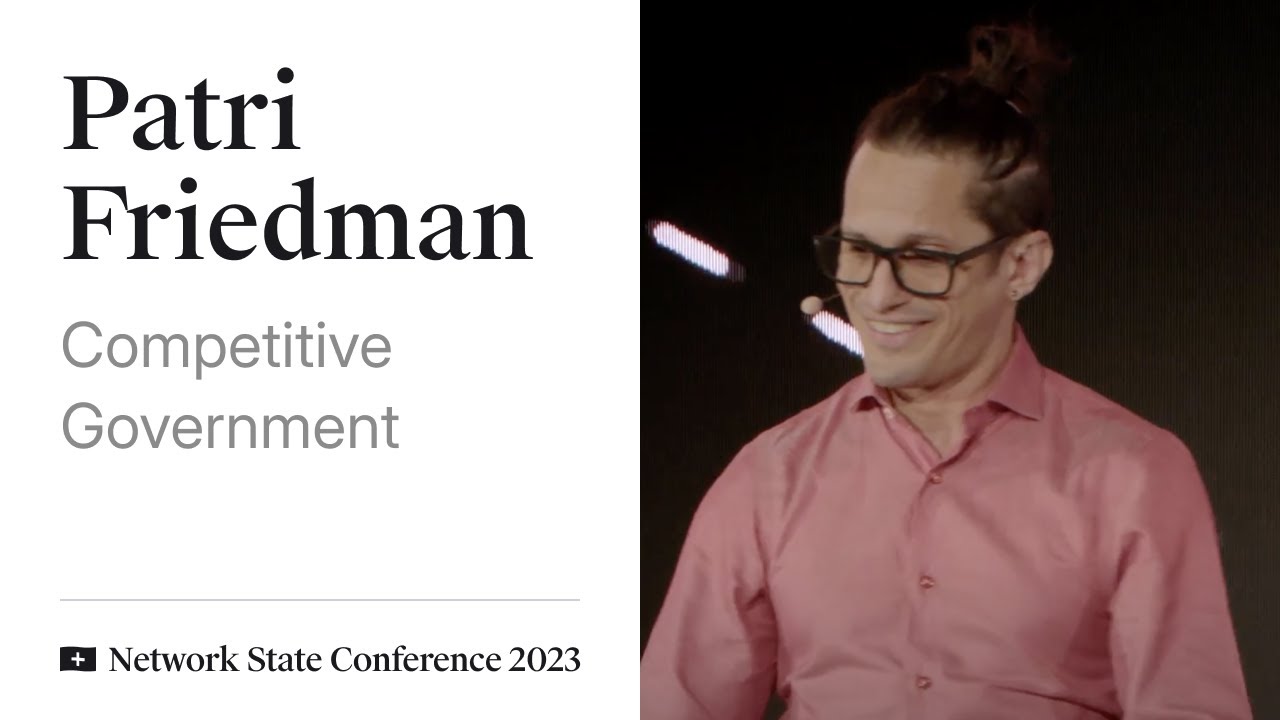 17 - The Network State Conference 2023 - Patri Friedman - Competitive ...