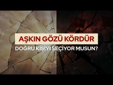 Aşkın Gözü Kördür | Hayat Yoldaşı Seçerken Dikkat Edilmesi Gerekenler