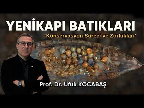 Yenikapı Batıkları'nın Konservasyon Süreci l Prof. Dr. Ufuk KOCABAŞ