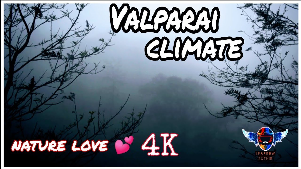 VALPARAI CLIMATE | 4K HD | VISUAL TREAT - YouTube
