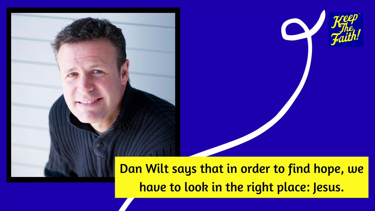 Dan Wilt reminds us that Jesus is not only a source of hope - He IS ...