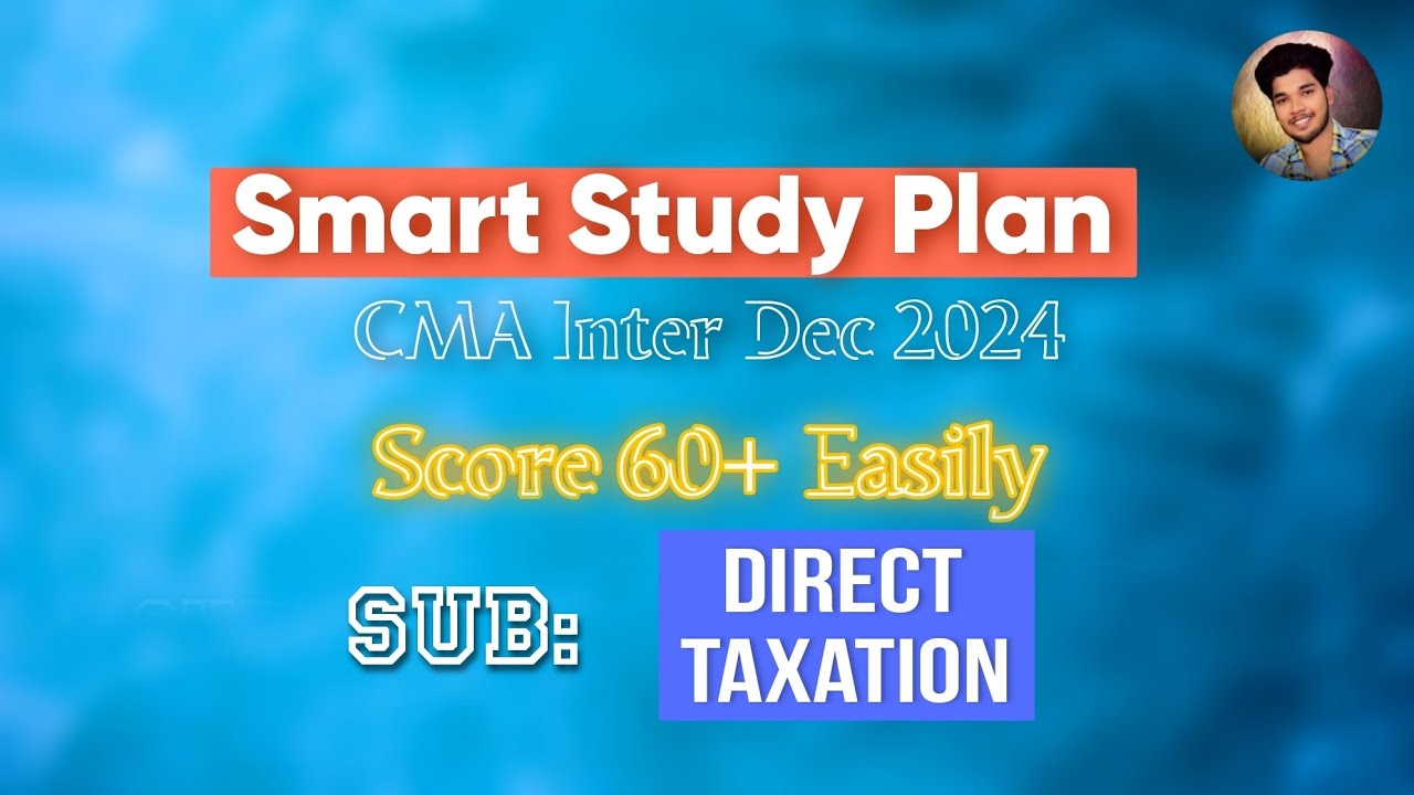 Smart Study Plan- Score 60+ in Direct Taxation || CMA Dec 2024 Exam ...