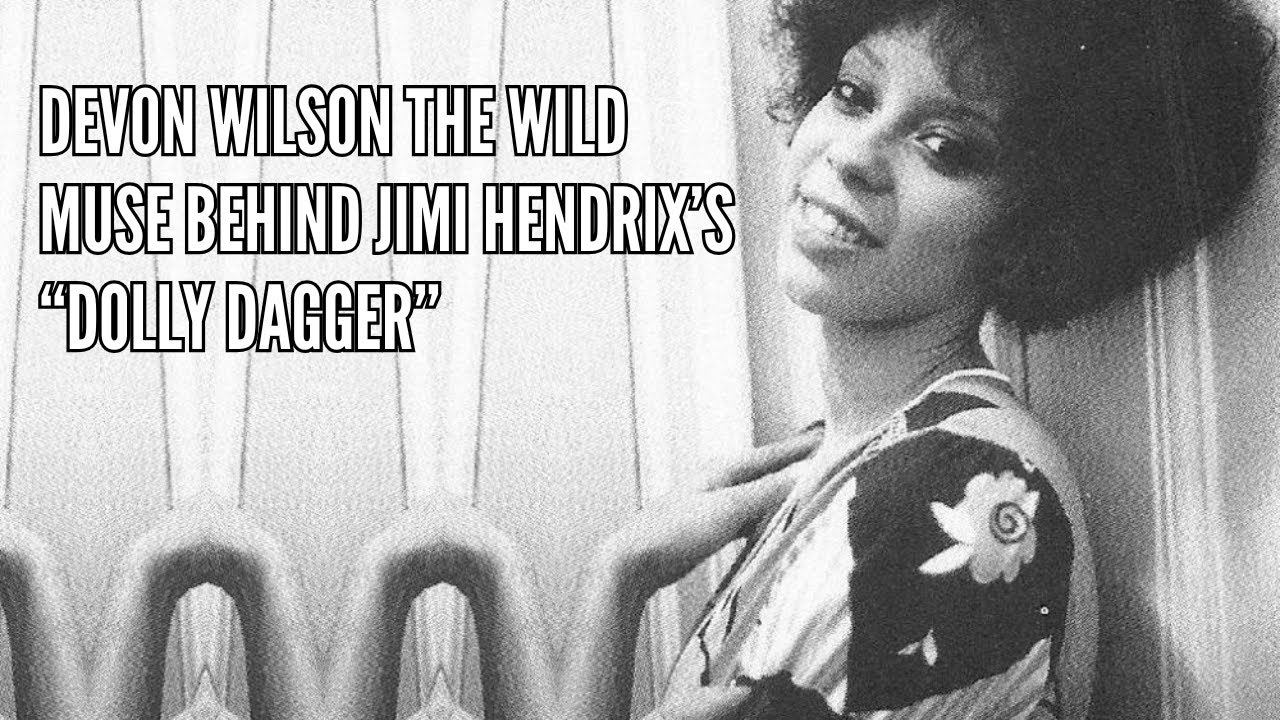 Devon Wilson The Wild Muse Behind Jimi Hendrix’s “Dolly Dagger” - YouTube