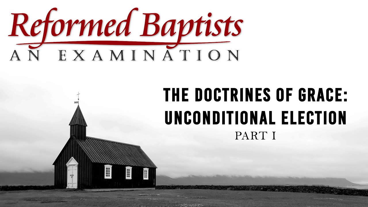 The Doctrines of Grace: Unconditional Election (Part I) - YouTube