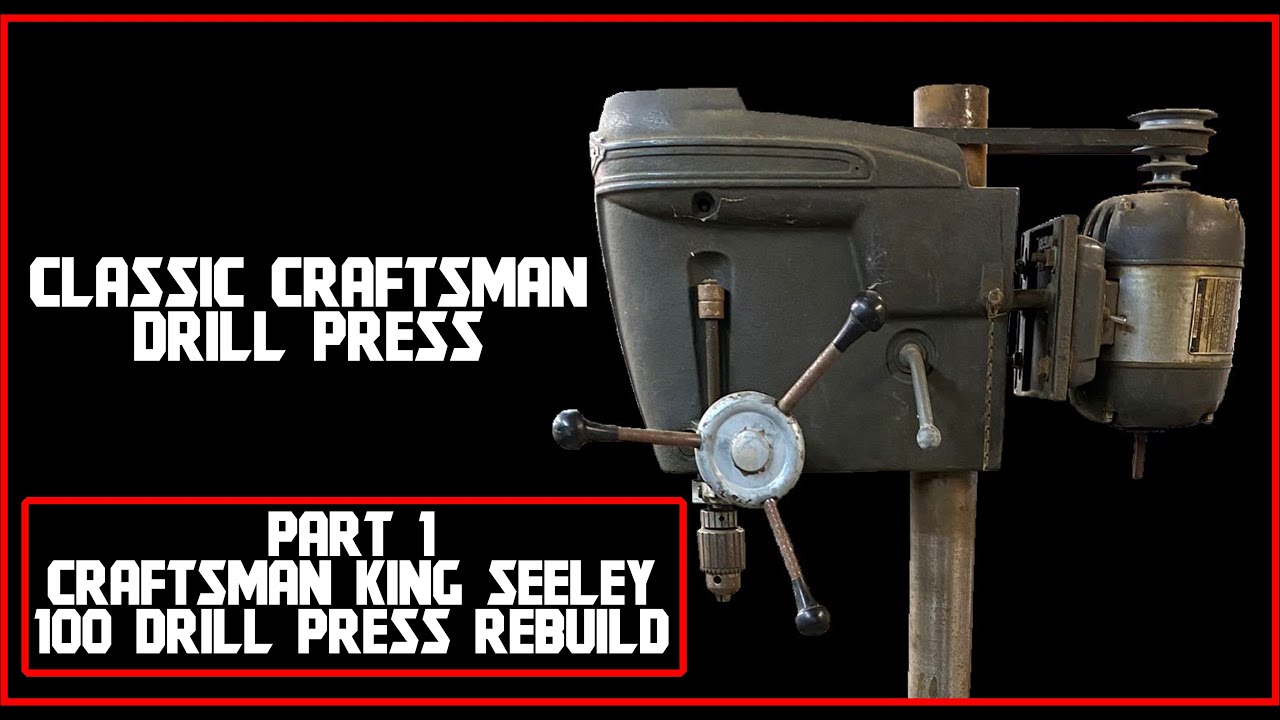 Part 1 Craftsman King Seeley 100 Drill Press Rebuild (Background ...