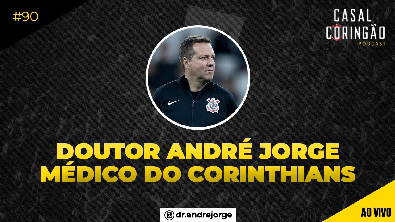MÉDICO DO CORINTHIANS DR ANDRÉ JORGE AO VIVO NO PODCAST DO CASAL CORINGÃO !!! - YouTube