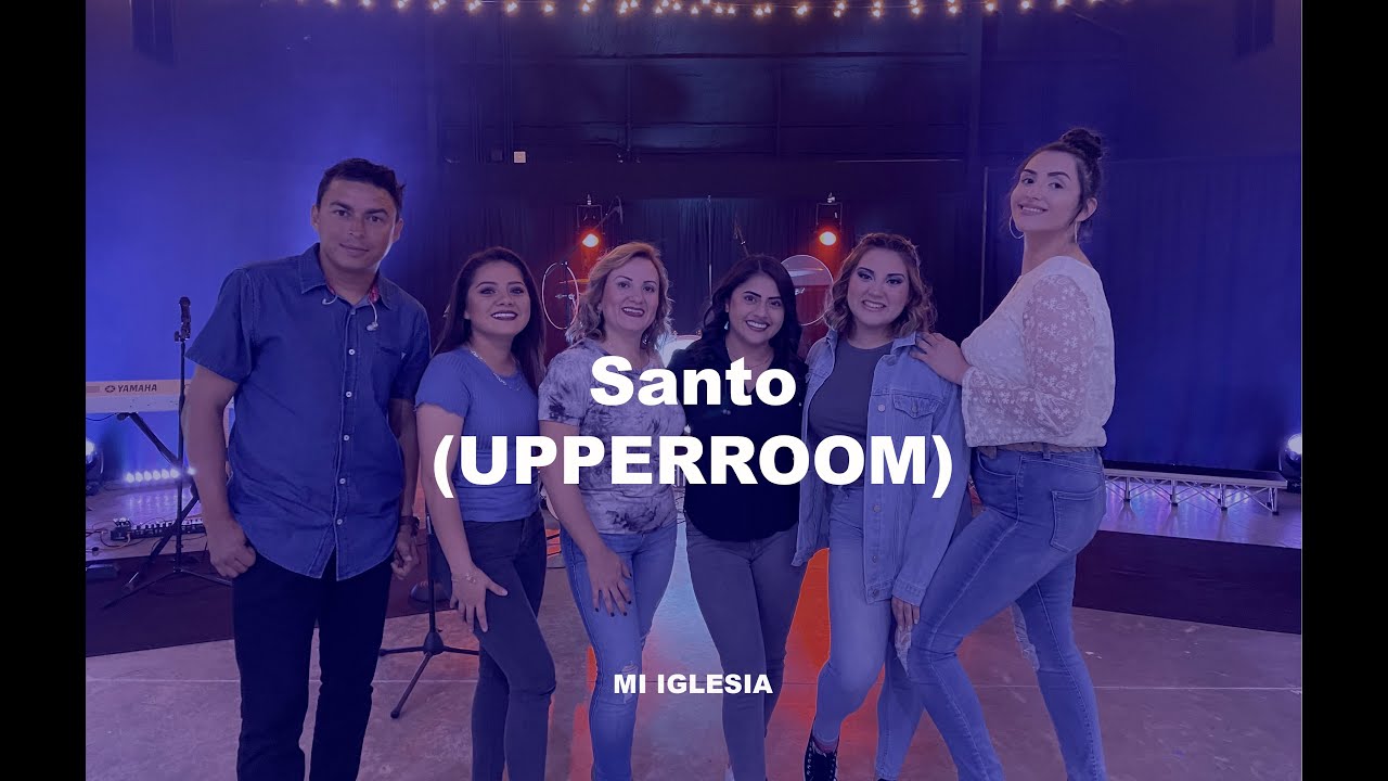 Santo- Mi Iglesia (UPPERROOM) - YouTube