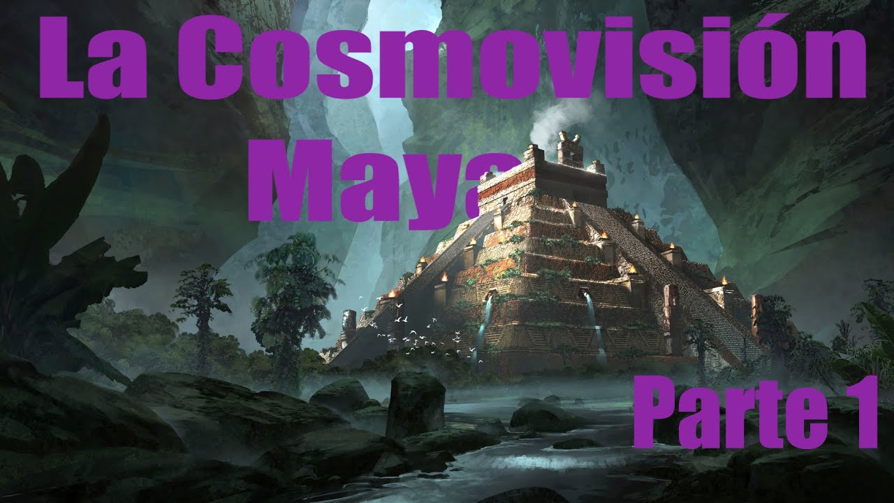 Cosmovisión maya 1 (parte 1) El Universo de los Mayas - YouTube