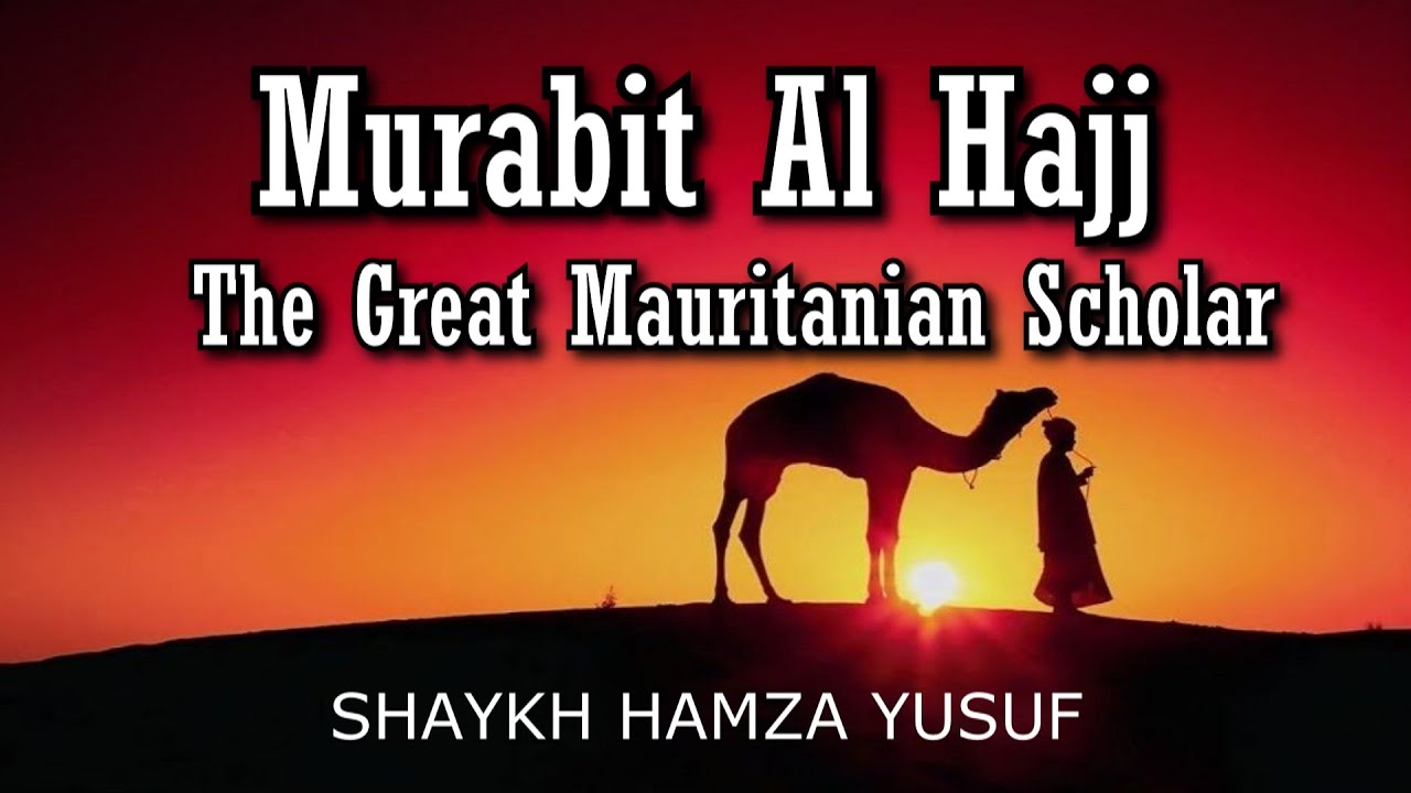 Murabit Al Hajj - The Great Mauritanian Scholar - Shaykh Hamza Yusuf ...