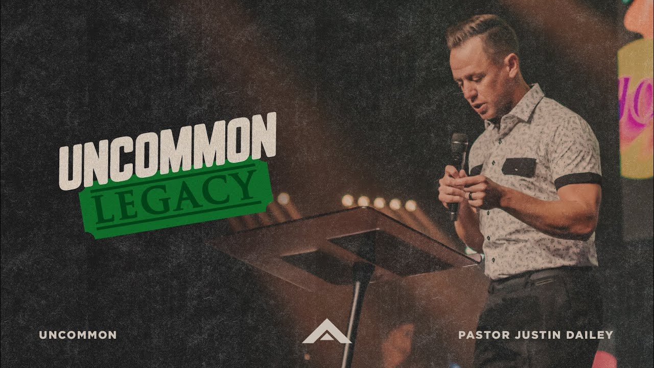 Uncommon Legacy | Pastor Justin Dailey - YouTube