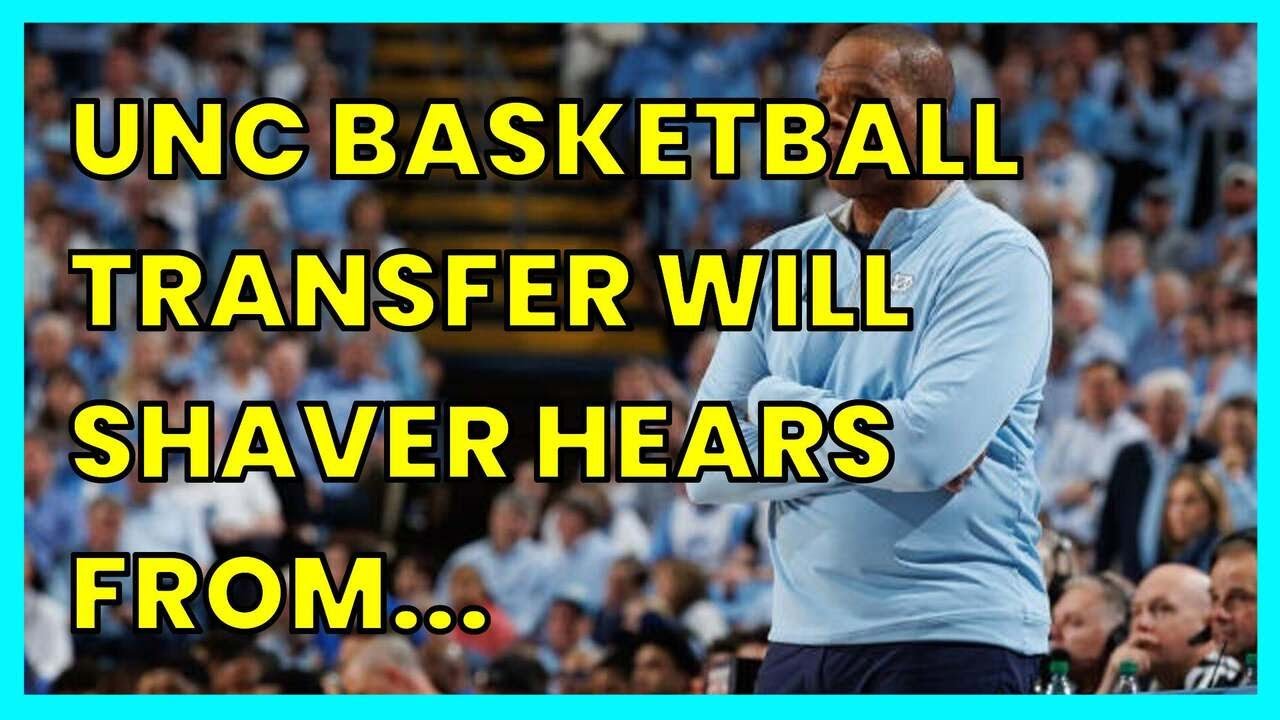 UNC BASKETBALL TRANSFER WILL SHAVER HEARS FROM FLORIDA. NEBRASKA AMONG ...