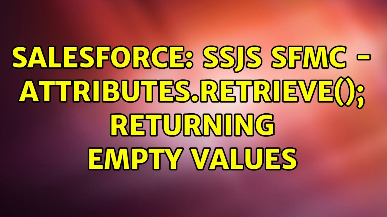 Salesforce Ssjs Sfmc Attributesretrieve Returning Empty Values 2 Solutions Youtube