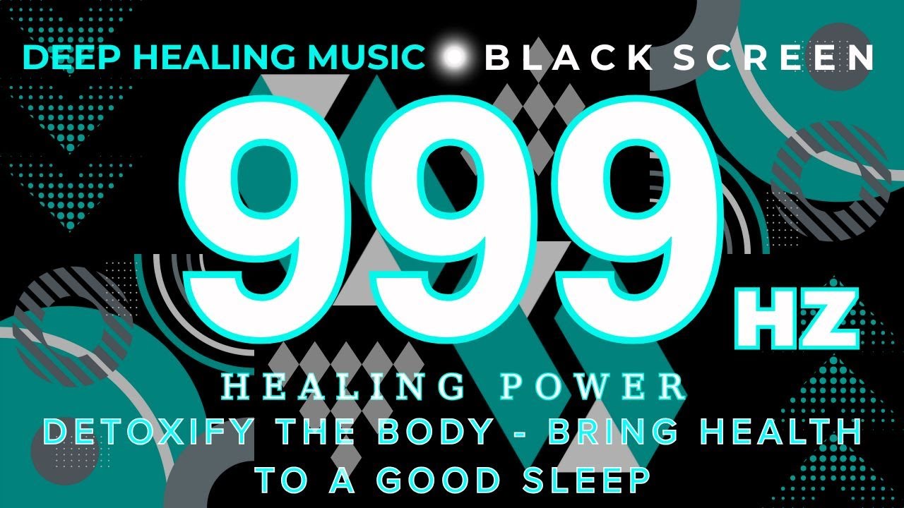 HEALING POWER of 999Hz Frequency | DETOXIFY THE BODY - BRING HEALTH TO ...