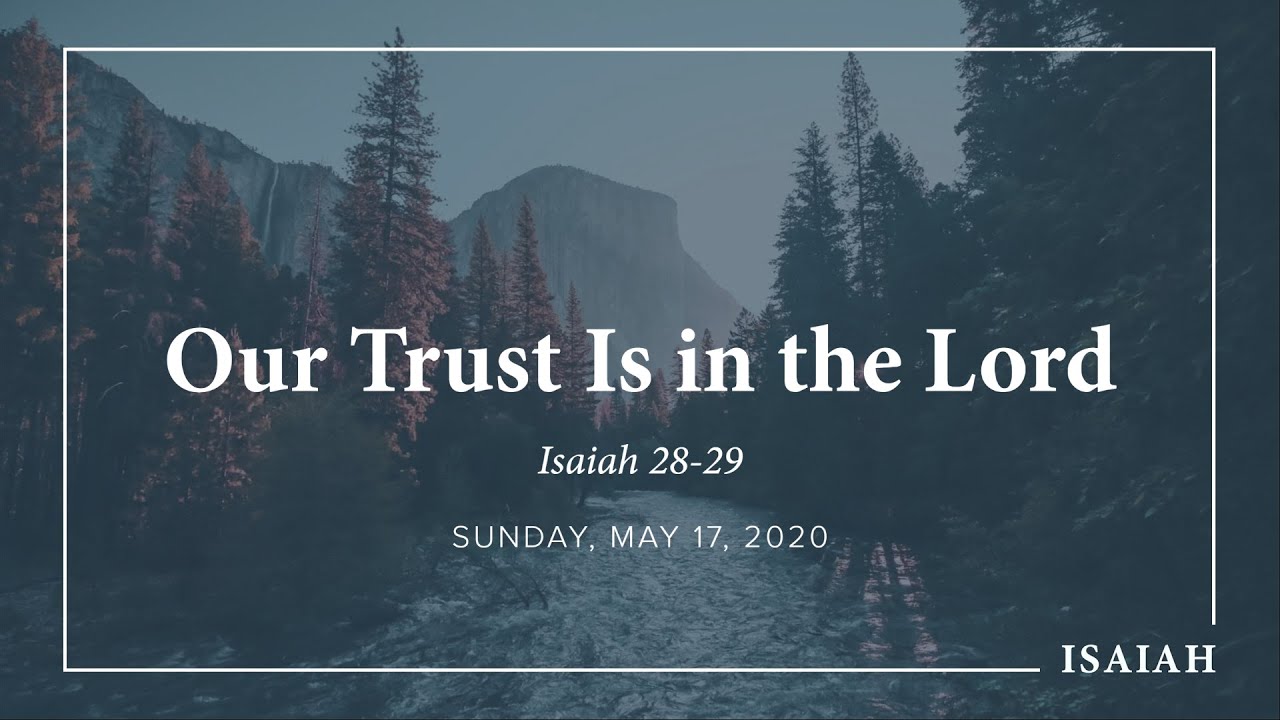 Our Trust Is in the Lord (Isaiah 28-29) // 5/17/20 - YouTube