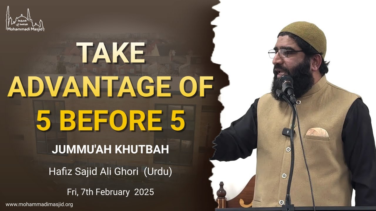 Take advantage of 5 before 5 || Jumm'uah Khutbah || Hafiz Sajid Ali ...
