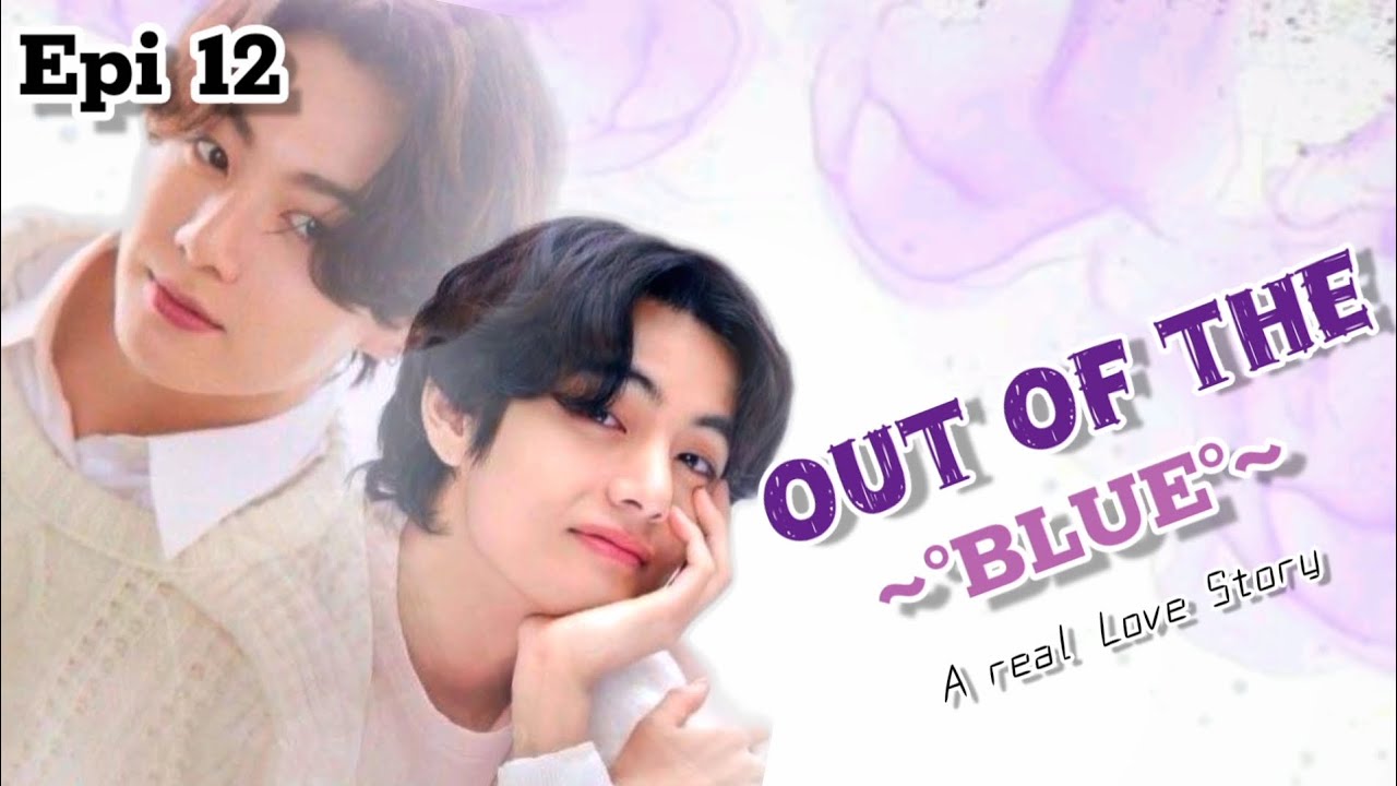 💜 𝐎𝐮𝐭 𝐎𝐟 𝐓𝐡𝐞 𝐁𝐥𝐮𝐞 (A real love story) episode 12💜 - YouTube