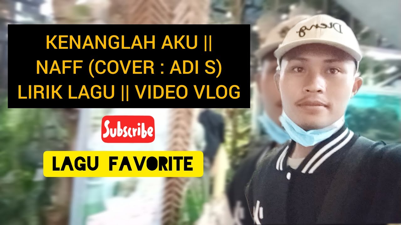 KENANGLAH AKU || NAFF (COVER : ADI S) LIRIK LAGU || VIDEO VLOG - YouTube