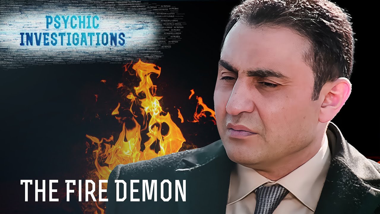 The Fire Demon – PSYCHIC INVESTIGATIONS | Paranormal | Scary videos ...