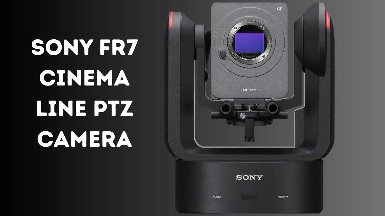 Full-Frame PTZ Camera With Interchangeable Lenses – Sony FR7 Review ...