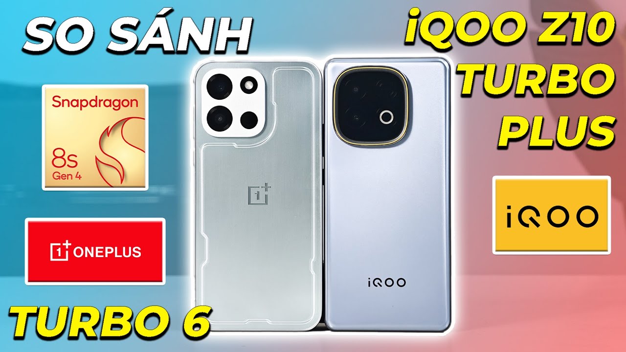 So sánh Oneplus Turbo 6 vs iQoo Z10 Turbo Plus: Cùng phân khúc 7 8 ...