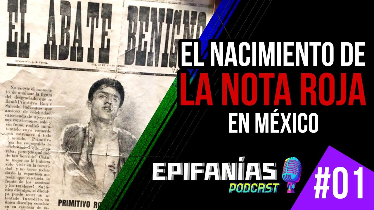 El Nacimiento de la Nota roja en México |#01| EPIFANÍAS - YouTube