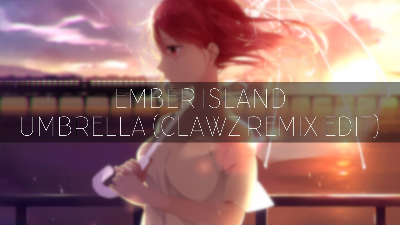 Ember Island - Umbrella (CLAWZ Remix Edit) - YouTube