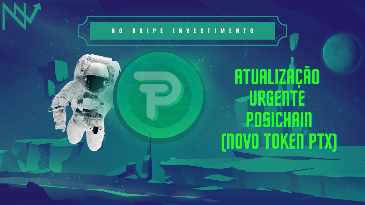 ATUALIZAÇÃO URGENTE NA POSICHAIN (NOVO TOKEN PTX) | COMO MIGRAR SUAS ...